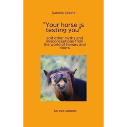 tredition "Your horse is testing you" - Daniela Vögele, Kartoniert (TB)