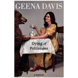 Dying of Politeness - Geena Davis, Gebunden