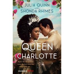 Queen Charlotte: Before the Bridgertons came the love story that changed the ton... - Julia Quinn, Shonda Rhimes, Kartoniert (TB)