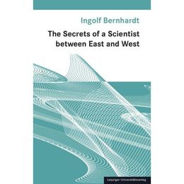 The Secrets of a Scientist between East and West - Ingolf Bernhardt, Kartoniert (TB)