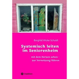 tredition Systemisch leiten im Seniorenheim - Borghild Wicke-Schuldt, Kartoniert (TB)