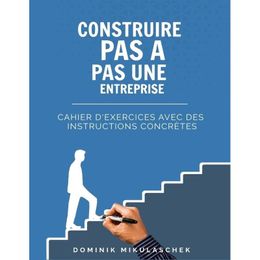 tredition Construire pas à pas une entreprise prospère - Dominik Mikulaschek, Kartoniert (TB)