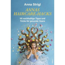 Annas Haircare-Hacks - Anna Strigl, Gebunden