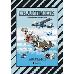 tredition CRAFTBOOK - 100 TOLLE MOTIVE DER LUFTFAHRT - KREATIV LERNEN UND MALEN - RÄTSEL - SPIELE - AUFGABEN - FLUGZEUGE - Gabriele André, Wolfgang André, Kartoniert (TB)