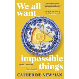 We All Want Impossible Things - Catherine Newman, Gebunden