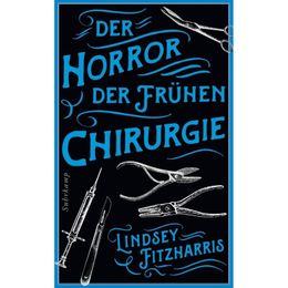 Der Horror der frühen Chirurgie - Lindsey Fitzharris, Taschenbuch