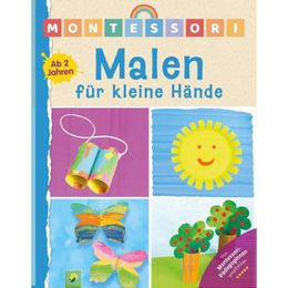 Montessori Malen für kleine Hände Ab 2 Jahren - Schwager & Steinlein Verlag, Elisabeth Holzapfel, Gebunden