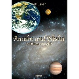 tredition Anselm und Neslin in Raum und Zeit - Rolf Esser, Kartoniert (TB)