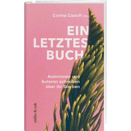 Ein letztes Buch - Christoph Schlingensief, Christopher Hitchens, Cory Taylor, Jenny Diski, Péter Esterházy, Michael Paul Gallagher, Paul Kalanithi, Julie Yip-Williams, Ruth Schweikert, Gebunden