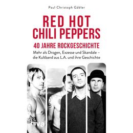 Riva Verlag Red Hot Chili Peppers - 40 Jahre Rockgeschichte - Paul Christoph Gäbler, Gebunden