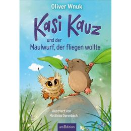 Ars Edition Kasi Kauz und der Maulwurf, der fliegen wollte (Kasi Kauz 3) - Oliver Wnuk, Gebunden