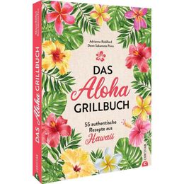 Das Aloha-Grillbuch - Adrienne Robillard, Gebunden