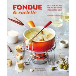 Fondue & Raclette - Louise Pickford, Gebunden