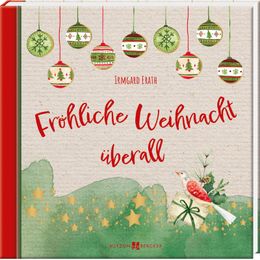 Fröhliche Weihnacht überall - Irmgard Erath, Gebunden