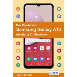 Das Praxisbuch Samsung Galaxy A13 - Anleitung für Einsteiger - Rainer Gievers, Kartoniert (TB)