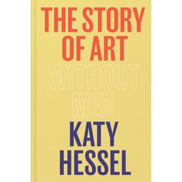 The Story of Art without Men - Katy Hessel, Gebunden