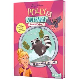 Ein Waschbär hebt ab / Polly & Adlerauge ermitteln Bd.1 - Lucy Astner, Gebunden