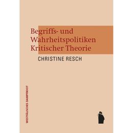 Begriffs- und Wahrheitspolitiken Kritischer Theorie - Christine Resch, Gebunden