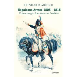 Napoleons Armee 1805 - 1815 - Reinhard Münch, Kartoniert (TB)