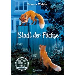 Loewe Verlag Stadt der Füchse / Das geheime Leben der Tiere - Wald Bd.3 - Vanessa Walder, Gebunden
