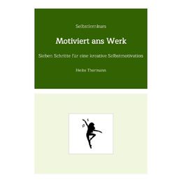 Selbstlernkurs: Motiviert ans Werk - Heike Thormann, Kartoniert (TB)