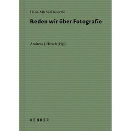 Reden wir über Fotografie - Hans-Michael Koetzle, Gebunden