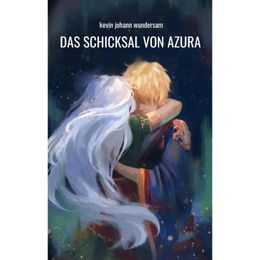 tredition das Schicksal von Azura - Kevin Johann Wundersam, Kartoniert (TB)