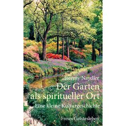 Der Garten als spiritueller Ort - Jeremy Naydler, Gebunden
