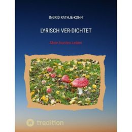 tredition Lyrisch Ver-Dichtet - Ingrid Rathje-Kohn, Kartoniert (TB)