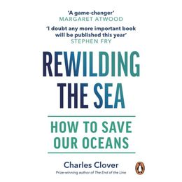 Rewilding the Sea - Charles Clover, Kartoniert (TB)