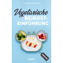 Vegetarische Beikosteinführung (breifrei) - Franka Lederbogen, Kartoniert (TB)