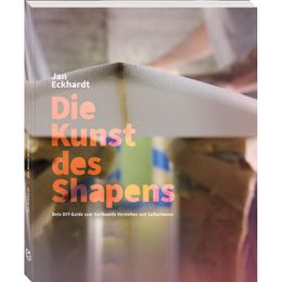 Neuer Sportverlag Die Kunst des Shapens - Jan Eckhardt, Kartoniert (TB)