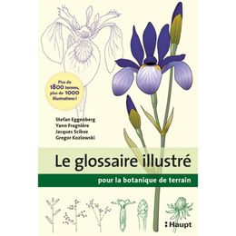 haupt Le glossaire illustré pour la botanique de terrain - Stefan Eggenberg, Yann Fragnière, Jacques Sciboz, Gregor Kozlowski, Kartoniert (TB)