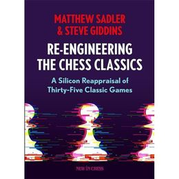 Re-Engineering the Chess Classics - Mathew Sadler, Steve Giddins, Kartoniert (TB)