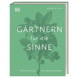 Dorling Kindersley Gärtnern für die Sinne - Kendra Wilson, Gebunden