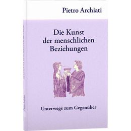 Die Kunst der menschlichen Beziehungen - Pietro Archiati, Kartoniert (TB)