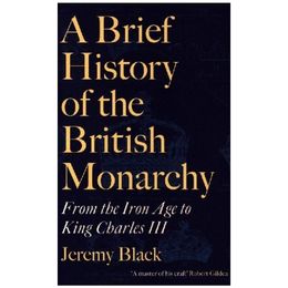 A Brief History of the British Monarchy - Jeremy Black, Gebunden