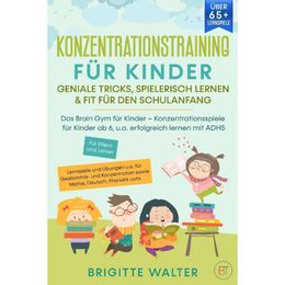 tredition Konzentrationstraining für Kinder - Geniale Tricks, Spielerisch lernen & Fit für den Schulanfang - Brigitte Walter, Kartoniert (TB)
