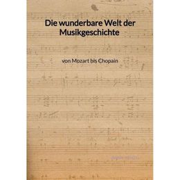 Die wunderbare Welt der Musikgeschichte von Mozart bis Chopain - Jannik Wenzel, Kartoniert (TB)