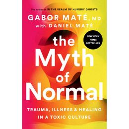 Penguin Random House The Myth of Normal - Gabor, MD Maté, Gebunden