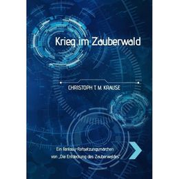 tredition Krieg Im Zauberwald - Christoph T. M. Krause, Kartoniert (TB)