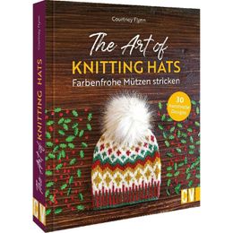 The Art of Knitting Hats - Farbenfrohe Mützen stricken - Courtney Flynn, Gebunden