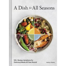 Abrams & Chronicle Books A Dish for All Seasons - Kathryn Pauline, Gebunden
