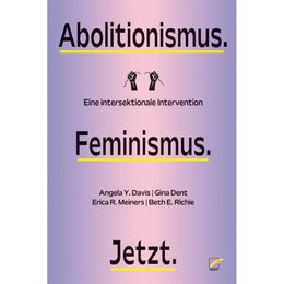 Abolitionismus. Feminismus. Jetzt. - Angela Y. Davis, Beth E. Richie, Erica R. Meiners, Gina Dent, Kartoniert (TB)
