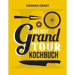 Das neue Grand Tour Kochbuch 2.0 - Hannah Grant, Gebunden