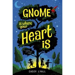 Gnome Is Where Your Heart Is - Casey Lyall, Gebunden