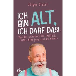 Riva Verlag Ich bin alt, ich darf das - Jürgen Brater, Kartoniert (TB)