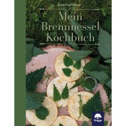 Freya Mein Brennnessel Kochbuch - Gerda Zipfelmayer, Kartoniert (TB)