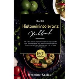 tredition Das XXL Histaminintoleranz Kochbuch! Inklusive 14 Tage Ernährungsplan und Ratgeberteil! 1. Auflage - Hermine Krämer, Kartoniert (TB)