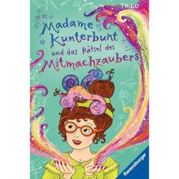RAVENSBURGER VERLAG Madame Kunterbunt und das Rätsel des Mitmachzaubers / Madame Kunterbunt Bd.3 - Thilo, Gebunden